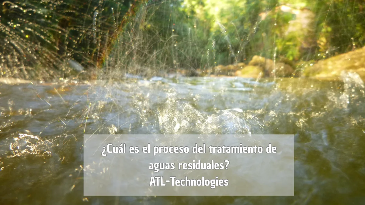 ¿Cuál es el proceso del tratamiento de aguas residuales?- ATL-Technologies